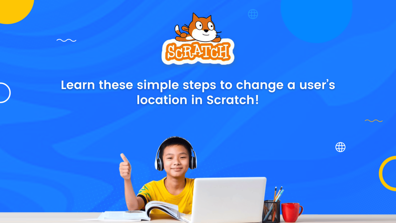 Learn these simple steps to change a user's location in Scratch ...